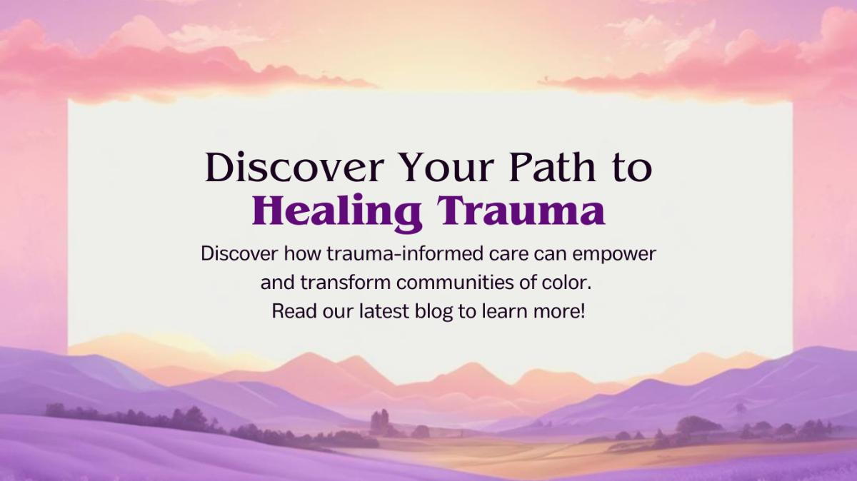 Understanding Trauma-Informed Care: A Guide for Communities of Color