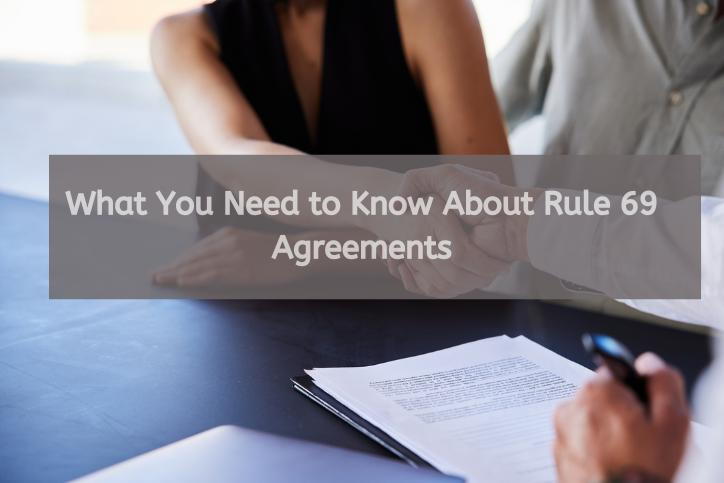 What You Need to Know About Rule 69 Agreements