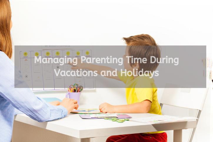 Managing Parenting Time During Vacations and Holidays