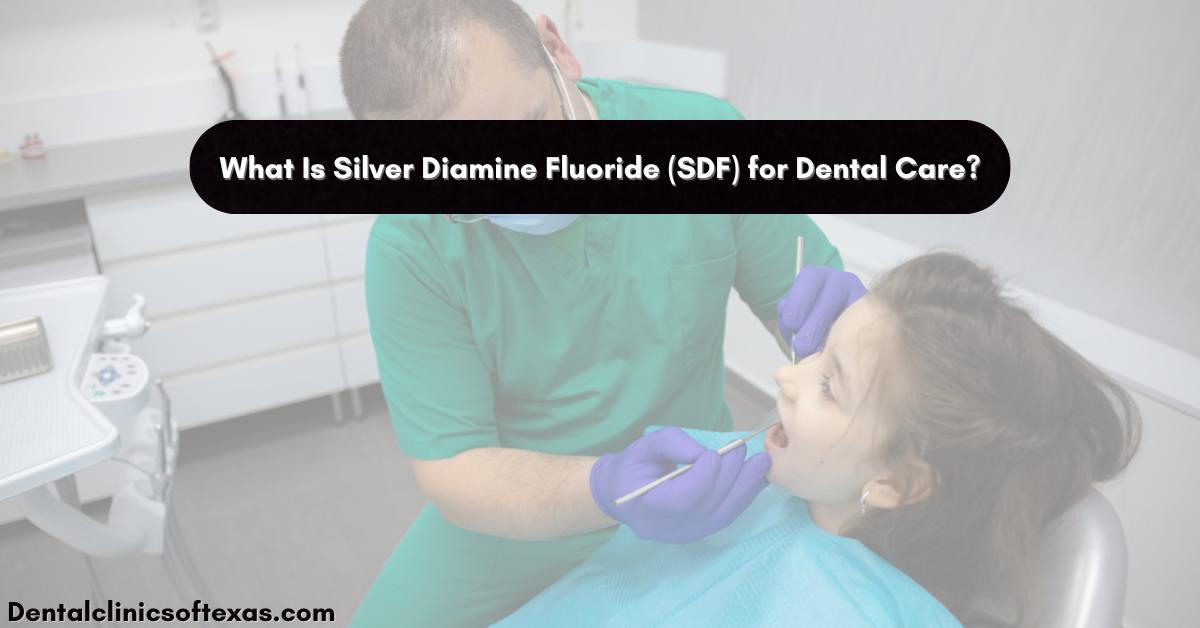 What Is Silver Diamine Fluoride (SDF) for Dental Care?